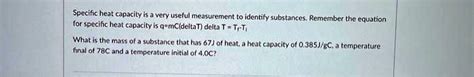 SOLVED Specific Heat Capacity Is A Very Useful Measurement To Identify