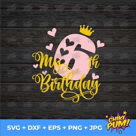 My Sixth Birthday Svg Birthday Girl Svg Sixth Birthday Svg Etsy