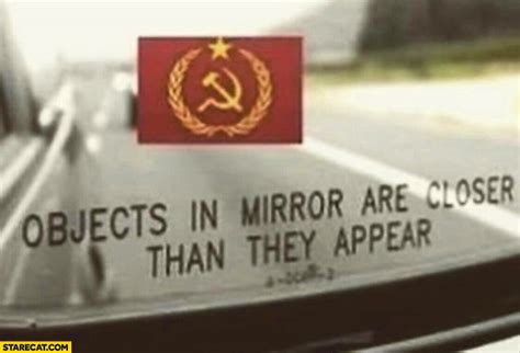 communism objects in mirror are closer than they appear
