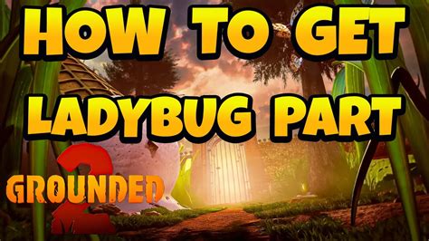 How To Get Ladybug Part In Grounded 2 Youtube