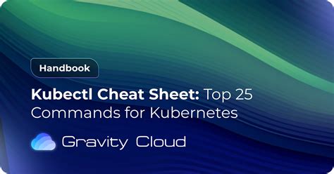 Kubectl Cheat Sheet Top 25 Commands For Kubernetes Management By Gravity Cloud Medium