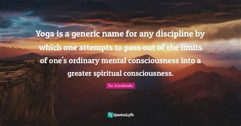 Yoga Is A Generic Name For Any Discipline By Which One Attempts To Pas
