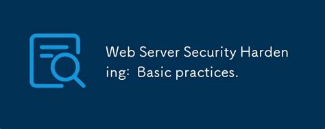 Web Server Security Hardening Basic Practices Php Tutorial Phpcn
