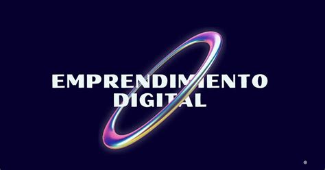Emprender Y Trabajar Emprendimiento Digital Y Sus Beneficios