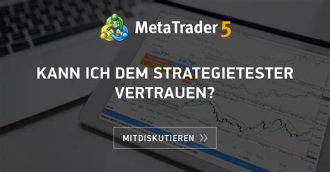 Kann Ich Dem Strategietester Vertrauen Automatische Handelssysteme Mql5 Forum über