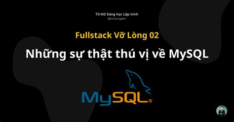 Fullstack Vỡ Lòng Những sự thật thú vị về MySQL