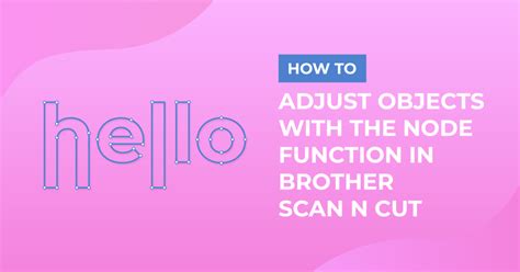 Adjusting Objects And Text Using The Node Function In Brother Scan And Cut Canvas Workspace