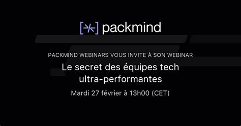 Le Secret Des équipes Tech Ultra Performantes Packmind Webinars