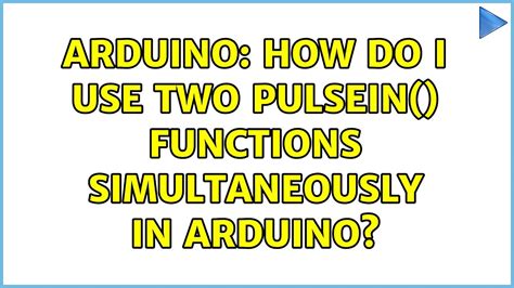 Arduino How Do I Use Two Pulsein Functions Simultaneously In Arduino
