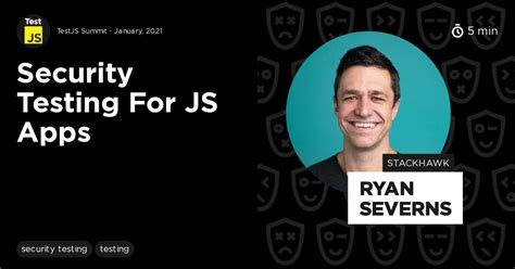 Security Testing For Js Apps By Ryan Severns