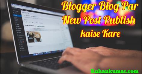 Blogger Blog Par New Post Publish Kaise Kare