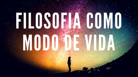 Filosofia Como Modo De Vida Youtube