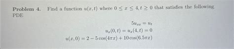 Solved Problem 4 ﻿find A Function U X T ﻿where 0≤x≤4 T≥0