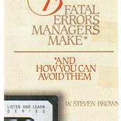 Fatal Errors Managers Make And How You Can Avoid Them Brown W Steven