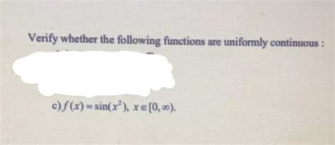 solved verify whether the following functions are uniformly