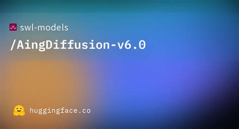 Swl Models Aingdiffusion V6 0 · Hugging Face