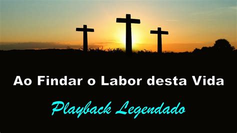 Ao Findar o Labor desta Vida A Última Hora Playback Legendado YouTube