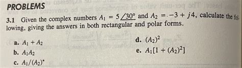 Solved 3 1 Given The Complex Numbers A1 530 And A2 3 J4 Chegg