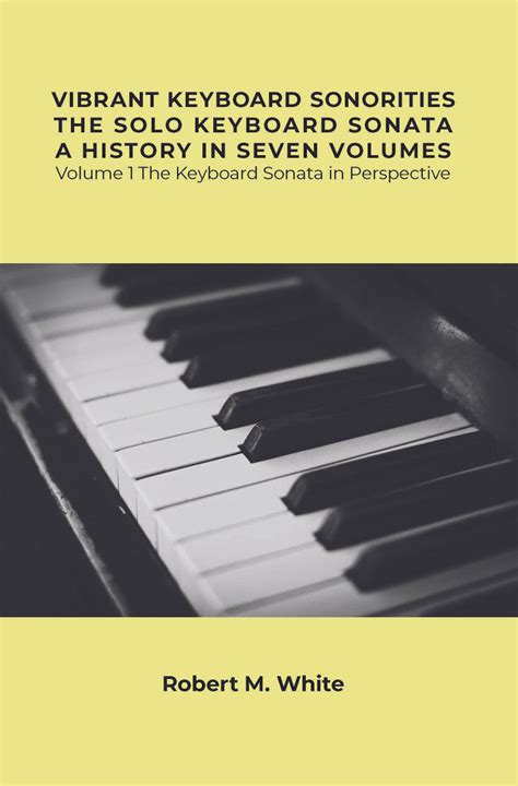 Vibrant Keyboard Sonorities The Solo Keyboard Sonata A History In Seve