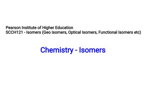 SOLUTION Chemistry Isomers Geo Isomers Optical Isomers Functional Isomers And More