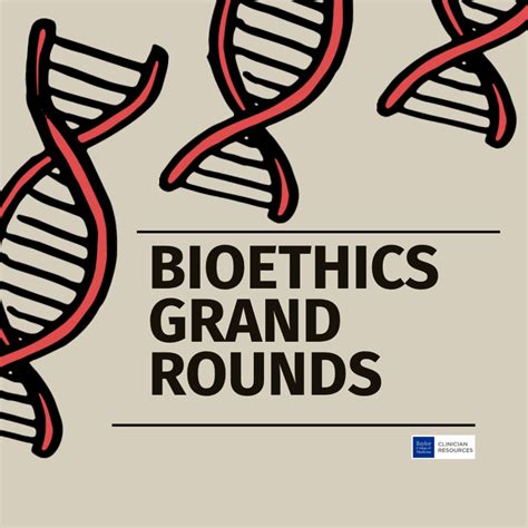 Bioethics Grand Rounds Clinician Resources