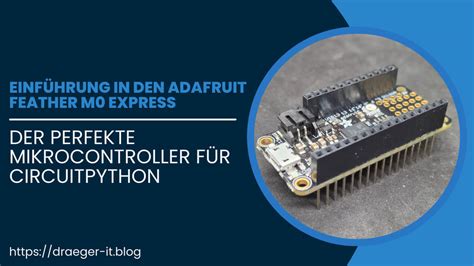 Einführung in den Adafruit Feather M Express Der perfekte Mikrocontroller für CircuitPython