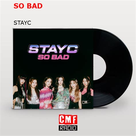 La Historia Y El Significado De La Canción So Bad Stayc