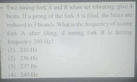 Two Tuning Fork A And B When Set Vibrating Give 4 Beats If A Prong Of T