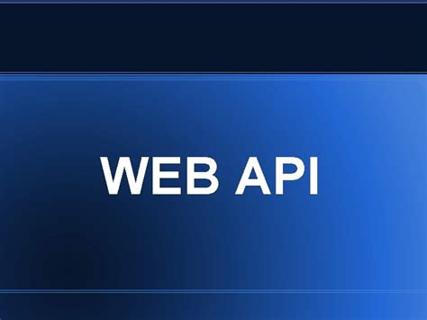 WEB API API API APPLICATION PROGRAMMING INTERFACE Is