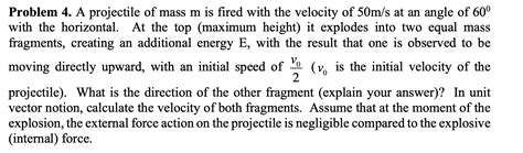 Solved Problem A Projectile Of Mass M Is Fired With The Chegg