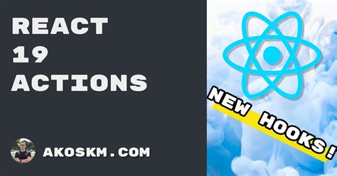 What S New In React 19 Action Hooks Akos Komuves