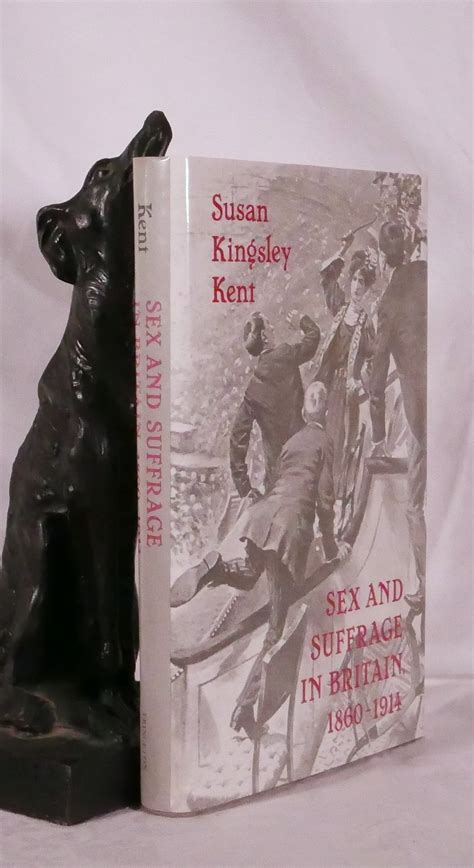 Sex And Suffrage In Britain 1860 1914 Susan Kingsley Kent