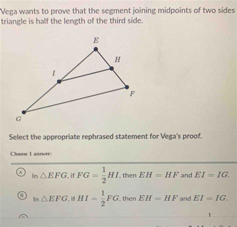 Solved Vega Wants To Prove That The Segment Joining Midpoints Of Two Sides Triangle Is Half The