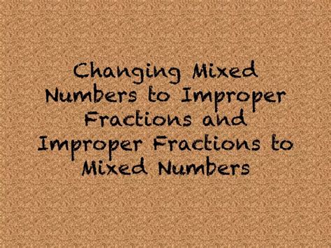 PPT Changing Mixed Numbers To Improper Fractions And Improper Fractions To Mixed Numbers