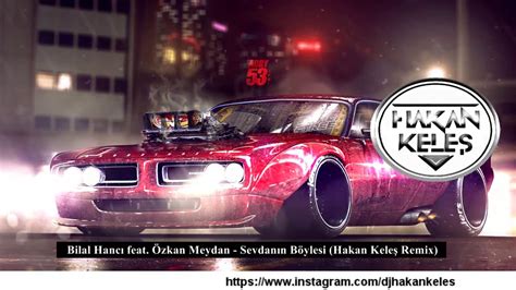 Bilal Hancı feat Özkan Meydan Sevdanın Böylesi Hakan Keleş Remix