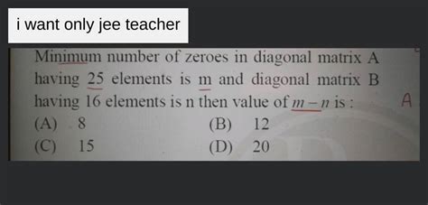 Minimum Number Of Zeroes In Diagonal Matrix A Having 25 Elements Is Math
