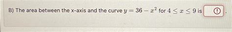 Solved B ﻿the Area Between The X Axis And The Curve Y36 X2