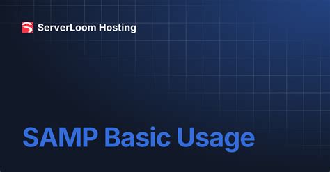 Samp Basic Usage Serverloom Docs