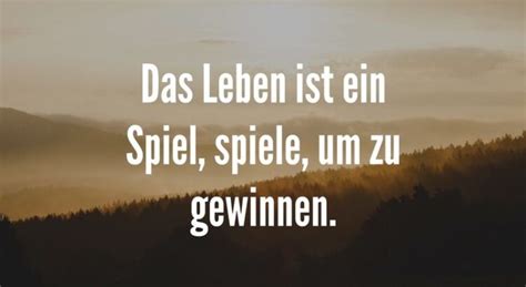 Das leben ist ein spiel sprüche