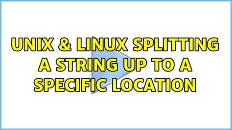 Unix And Linux Splitting A String Up To A Specific Location 3 Solutions Youtube