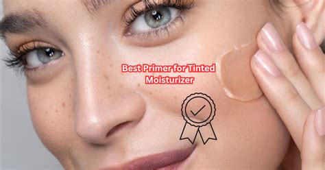 Get Glowing The Best Primer For Tinted Moisturizer