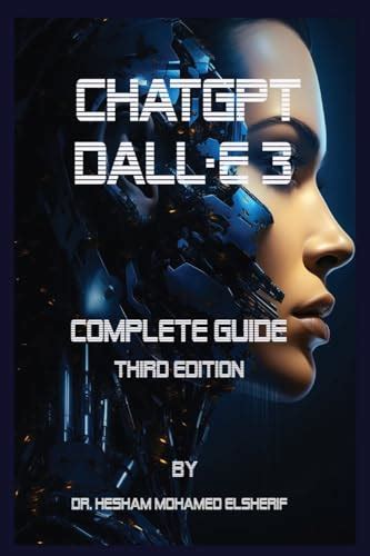 Chatgpt Dalle 3 Complete Guide Third Edition Elsherif Hesham