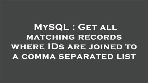 mysql get all matching records where ids are joined to a comma