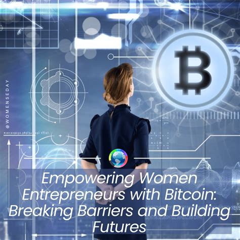 Empowering Women Entrepreneurs With Bitcoin Breaking Barriers And