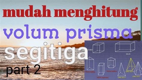 Mudah Menghitung Volum Prisma Segitiga 2 Video Pembelajaran Matematika