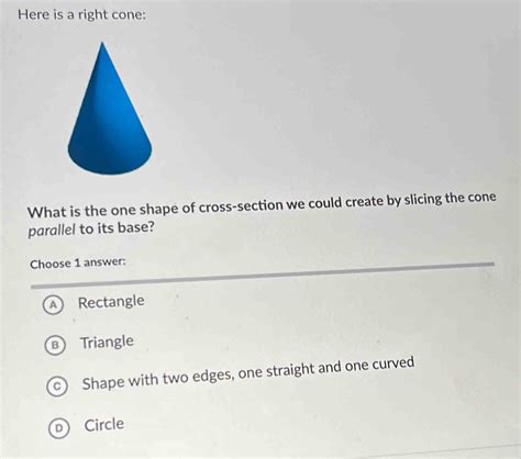 Here Is A Right Cone What Is The One Shape Of Cross Section We Could