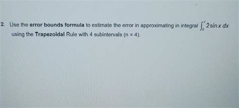 Solved 2 Use The Error Bounds Formula To Estimate The Error