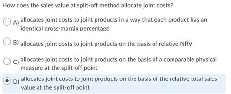 Solved How Does The Sales Value At Split Off Method Allocate Chegg Com