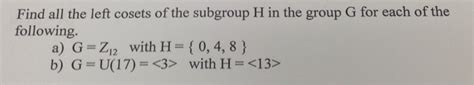Solved Find All The Left Cosets Of The Subgroup H In The Chegg
