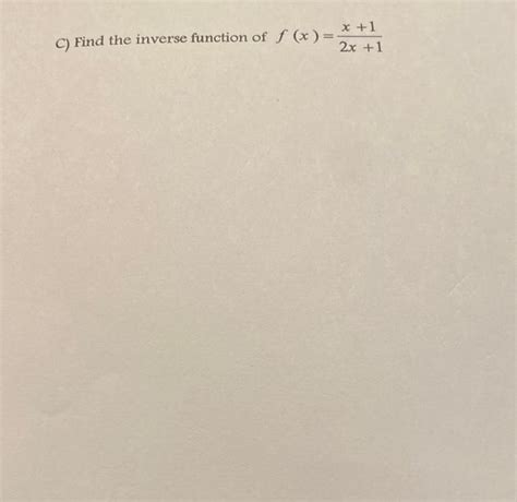 Solved C Find The Inverse Function Of F X X X Chegg